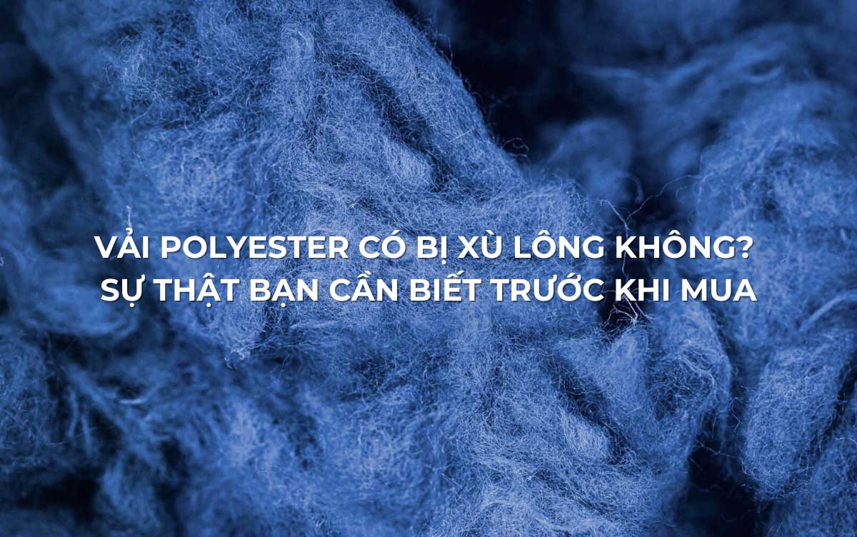 Vải Polyester Có Bị Xù Lông Không? Sự Thật Bạn Cần Biết Trước Khi Mua